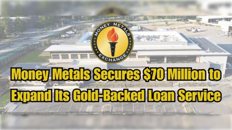 Money Metals Secures $70 Million to Expand Its Gold-Backed Loan Service ...